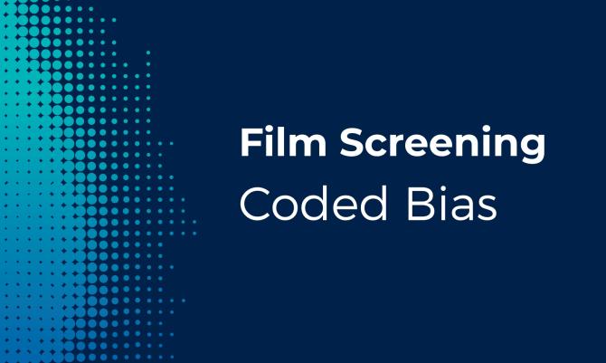 Public Film Screening: Coded Bias | Ethics in AI